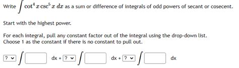 Solved Write Cot4xcsc5xdx As A Sum Or Difference Of Chegg Com