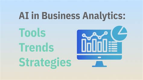 The Future Of Ai In Business Analytics Tools Trends And Strategies