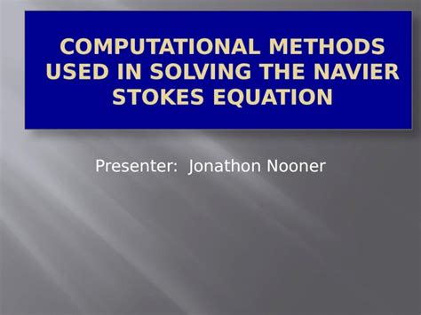 Pptx Computational Methods Used In Solving The Navier Stokes Equation Dokumentips