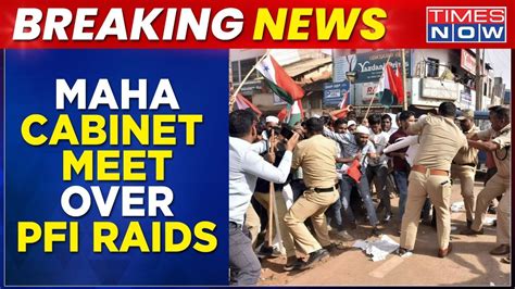 Maharashtra Cabinet Meeting Today Pfi Protests Raids And Arrests To Be