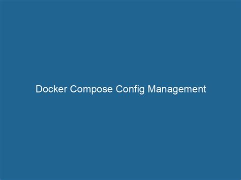 Docker Compose Config Management Dockerpros