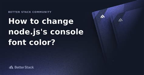 How To Change Node Js S Console Font Color Better Stack Community