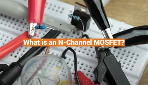 What Is An N Channel MOSFET ElectronicsHacks