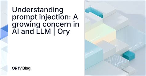 Understanding Prompt Injection A Growing Concern In Ai And Llm Ory