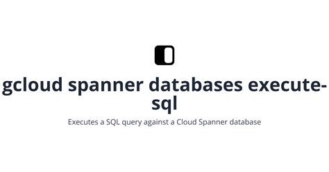 Gcloud Spanner Databases Execute Sql Fig