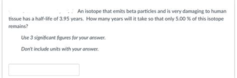 Solved A Medical Isotope That Emits Alpha Particles Has A