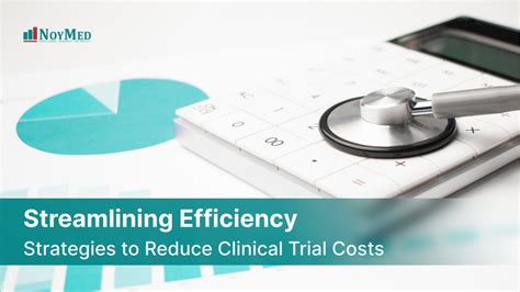 Streamlining Efficiency Strategies To Reduce Clinical Trial Costs