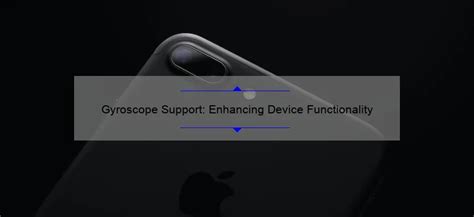 gyroscope support enhancing device functionality
