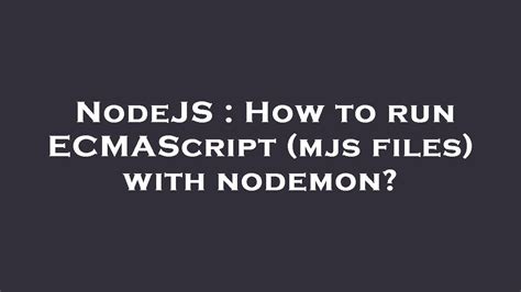 Nodejs How To Run Ecmascript Mjs Files With Nodemon Youtube