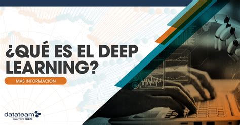 ¿qué es el deep learning datateam consulting