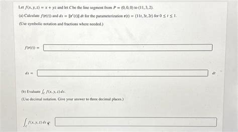 Solved Let F X Y Z X Yz And Let C Be The Line Segment Chegg Com