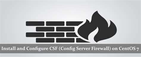 Install And Configure CSF Config Server Firewall On CentOS