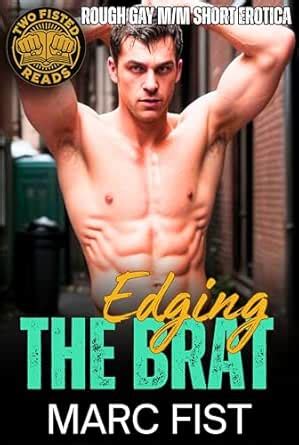 Edging The Brat Rough Gay Mm Short Erotica Kindle Edition By Fist