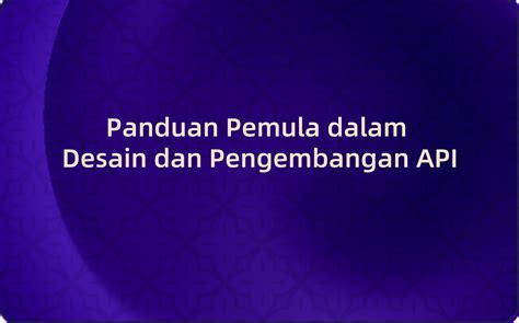 Dari Nol Hingga Jadi Hero Api Panduan Pemula Dalam Desain Dan Pengembangan Api