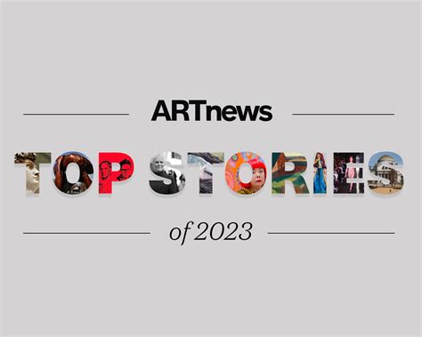 The Top 10 Artnews Stories Of 2023