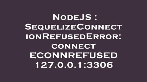 NodeJS SequelizeConnectionRefusedError Connect ECONNREFUSED 127 0 0