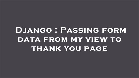 Django Passing Form Data From My View To Thank You Page Youtube