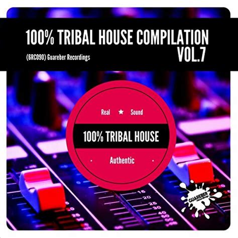 100 Tribal House Compilation Vol 7 By Various Artists On Amazon
