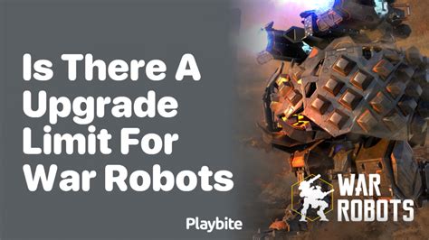 Is There An Upgrade Limit For War Robots Playbite