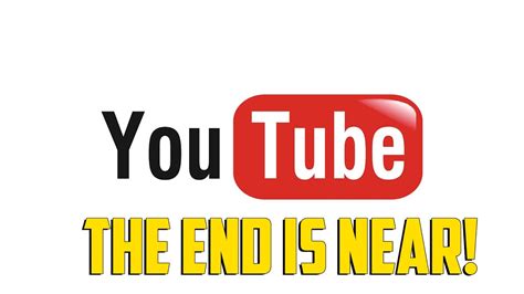 The End Of Youtube Youtube