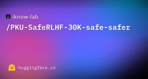 Iknow Lab Pku Saferlhf 30k Safe Safer · Datasets At Hugging Face