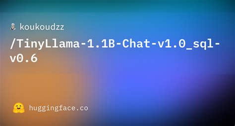 Koukoudzz TinyLlama B Chat V Sql V Hugging Face