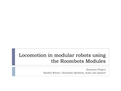 Ppt Locomotion In Modular Robots Using The Roombots Modules