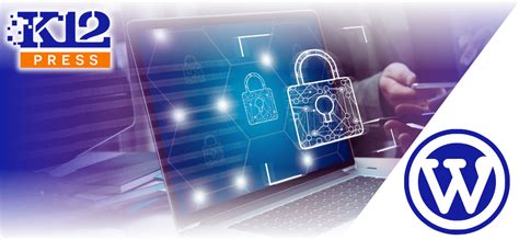Top 5 Best Security Practices To Protect Your Wordpress School Website K12press