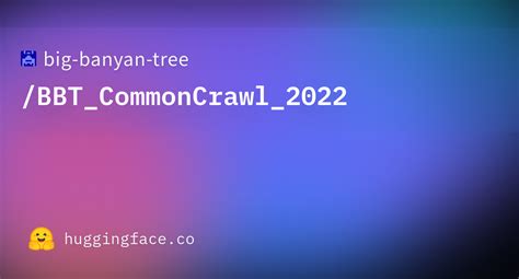 Big Banyan Treebbtcommoncrawl2022 · Datasets At Hugging Face