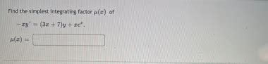 Solved Find the simplest integrating factor μ x of Chegg