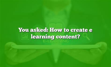 You Asked How To Create E Learning Content