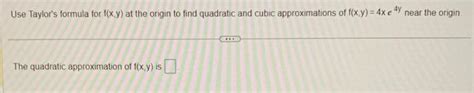 Solved Use Taylors Formula For F X Y At The Origin To Find