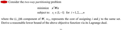 Consider The Two Way Partitioning Problem Minimize Xt W X Subject To