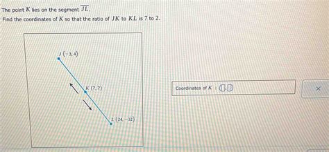 Solved The Point K Lies On The Segment Overline Jl Find The Coordinates Of K So That The Ratio