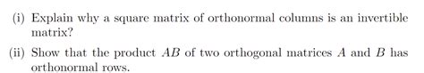 Solved I Explain Why A Square Matrix Of Orthonormal