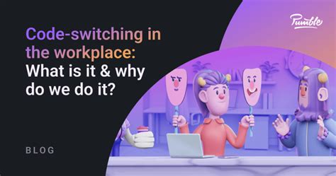 Code Switching In The Workplace Why Do We Do It