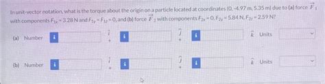 Solved In Unit Vector Notation What Is The Torque About The