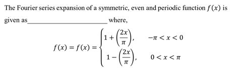 Solved The Fourier Series Expansion Of A Symmetric Even And