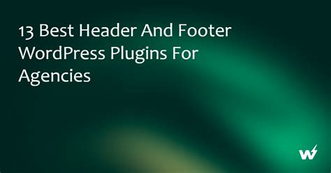 13 Best Header And Footer Wordpress Plugins For Agencies Instawp