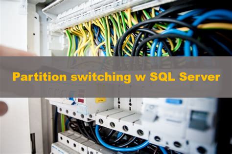Partition Switching W Sql Server Seequality