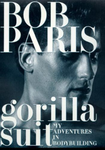Gorilla Suit My Adventures In Bodybuilding By Bob Paris 1997