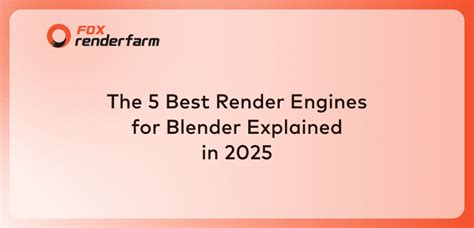 Top 5 Best Blender Render Engines [updated 2025] Fox Render Farm