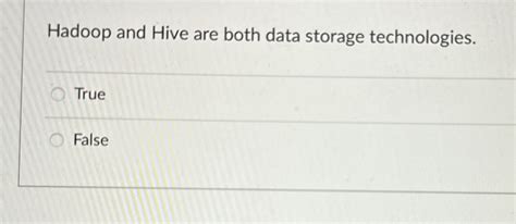 Solved Hadoop And Hive Are Both Data Storage Chegg Com