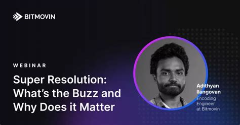 Super Resolution Whats The Buzz And Why Does It Matter Bitmovin
