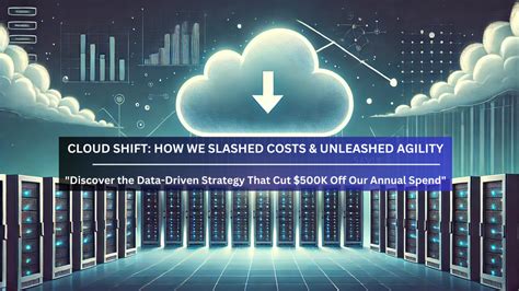 Cloud Migration To Operational Excellence Maximizing Cost Savings And Strategic Transformation