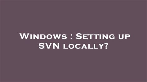 Windows Setting Up Svn Locally Youtube