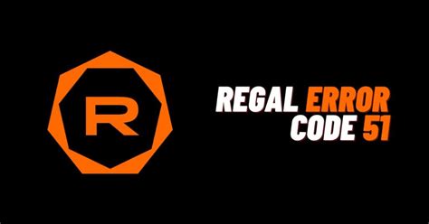 Regal Error Code 51 Heres How To Fix [2024] Viraltalky