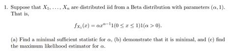 1 Suppose That X1 … Xn Are Distributed Iid From A