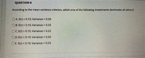 Solved Question 6 According To The Mean Variance Criterion