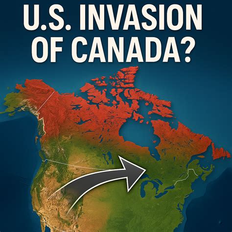 What If The Us Invaded Canada Military Tactics Geography And